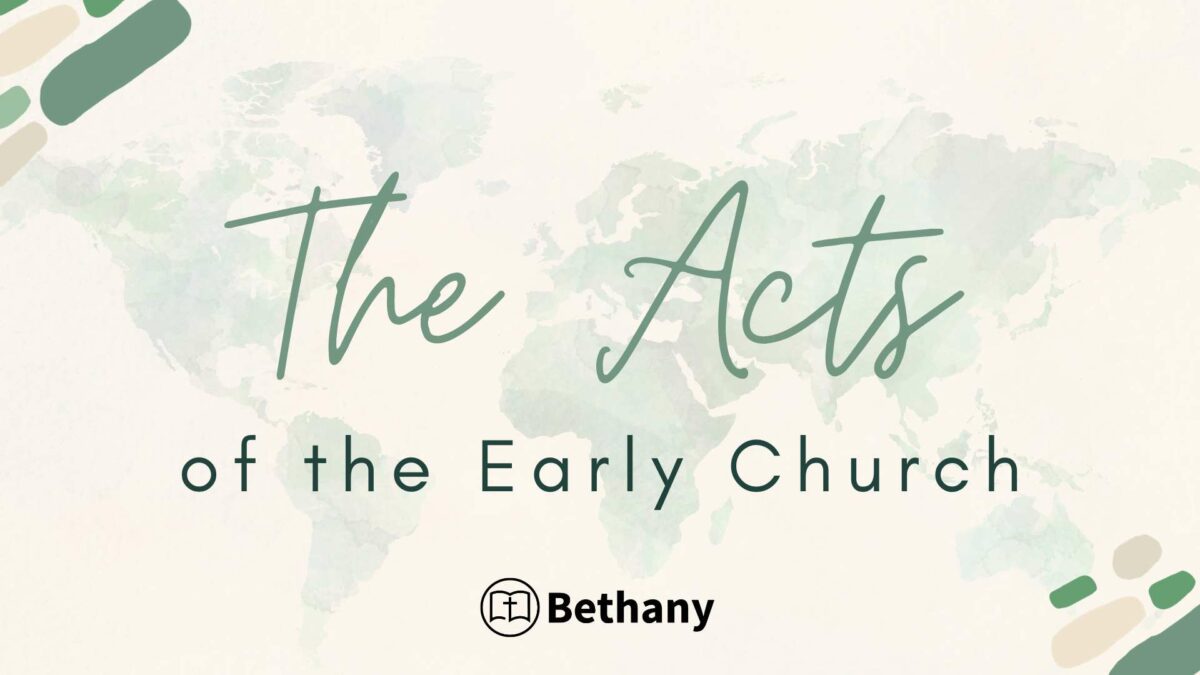 The Acts of the Early Church | Bethany Baptist Church